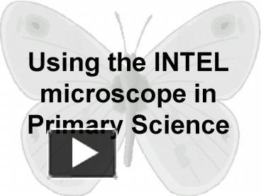 PPT – Using the INTEL microscope in Primary Science PowerPoint ...