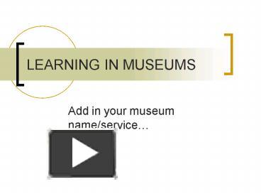 PPT – LEARNING IN MUSEUMS PowerPoint presentation | free to view - id ...