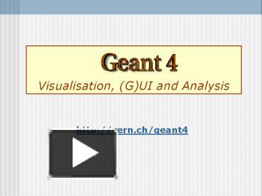 PPT – Geant4 Visualisation and (G)UI PowerPoint presentation | free to ...