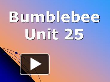 PPT – Bumblebee Unit 25 PowerPoint presentation | free to view - id ...