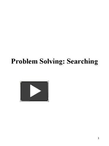 PPT – Problem Solving: Searching PowerPoint presentation | free to view ...