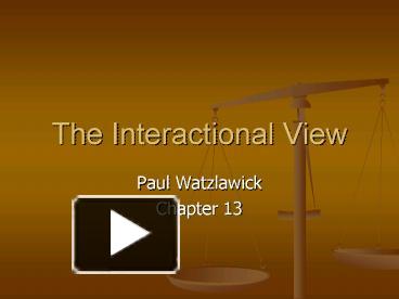 The Interactional View presentation | free to view