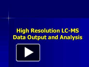 PPT – High Resolution LCMS Data Output and Analysis PowerPoint ...