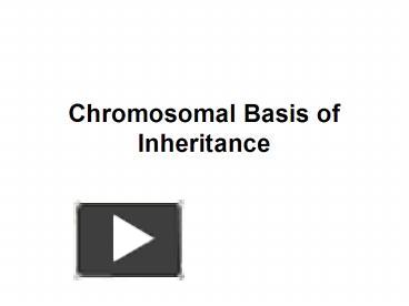 Chromosomal Basis of Inheritance presentation | free to view