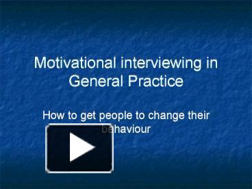 PPT – Motivational interviewing in General Practice PowerPoint ...