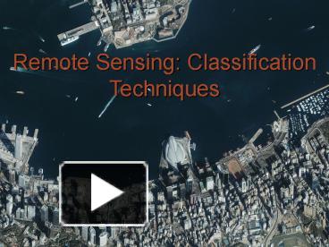 Remote Sensing: Classification Techniques presentation | free to view
