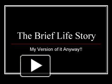 The Brief Life Story presentation | free to view