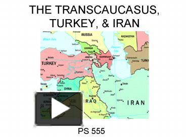 PPT – THE TRANSCAUCASUS, TURKEY, PowerPoint presentation | free to view ...
