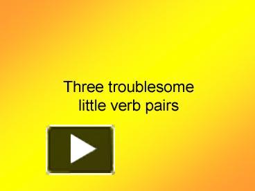 Three troublesome little verb pairs presentation | free to view
