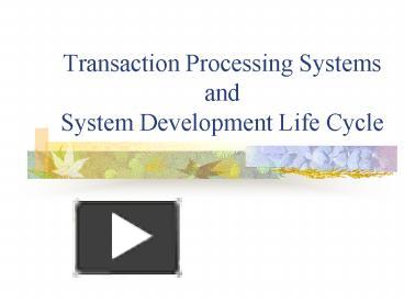 PPT – Transaction Processing Systems and System Development Life Cycle ...