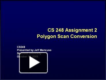 CS 248 Assignment 2 Polygon Scan Conversion presentation | free to download