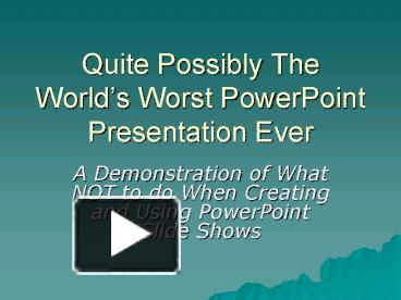 PPT – Quite Possibly The Worlds Worst PowerPoint Presentation Ever ...