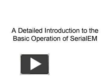 A Detailed Introduction to the Basic Operation of SerialEM presentation ...