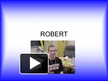 PPT – ROBERT PowerPoint presentation | free to download - id: 24679b-ZDc1Z