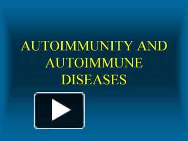 AUTOIMMUNITY AND AUTOIMMUNE DISEASES presentation | free to view