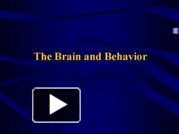 The Brain and Behavior presentation | free to view