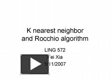 K nearest neighbor and Rocchio algorithm presentation | free to view