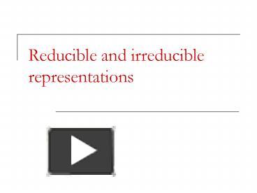 Reducible and irreducible representations presentation | free to view