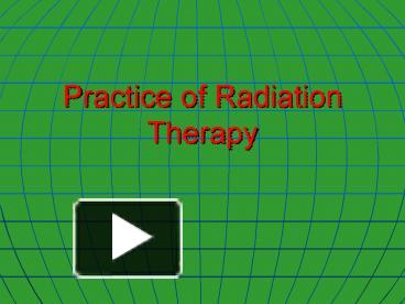 PPT – Practice of Radiation Therapy PowerPoint presentation | free to ...