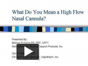 PPT – What Do You Mean a High Flow Nasal Cannula PowerPoint ...