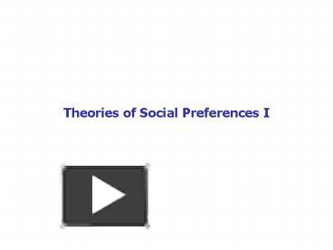 Theories of Social Preferences I presentation | free to view