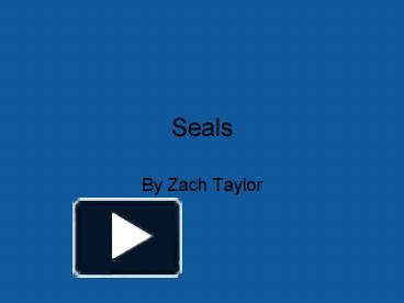 PPT – Seals PowerPoint presentation | free to view - id: 24a79a-ZDc1Z