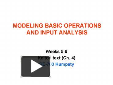 MODELING BASIC OPERATIONS AND INPUT ANALYSIS presentation | free to view