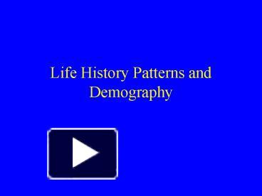 PPT – Life History Patterns and Demography PowerPoint presentation ...