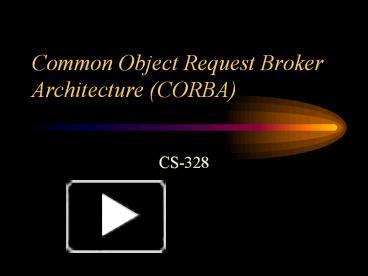PPT – Common%20Object%20Request%20Broker%20Architecture%20(CORBA ...