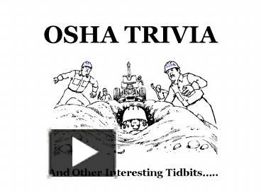 PPT – OSHA TRIVIA PowerPoint presentation | free to view - id: 24c4a-ODAyN
