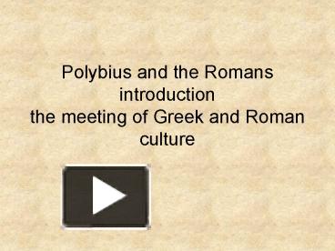 PPT – Polybius and the Romans introduction the meeting of Greek and ...