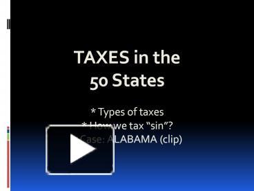 TAXES in the 50 States * Types of taxes * How we tax presentation ...