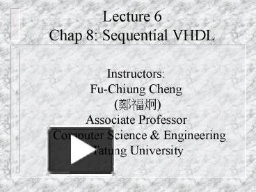 Lecture 6 Chap 8: Sequential VHDL presentation | free to view