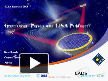 Gravitational Physics with LISA Pathfinder presentation | free to view