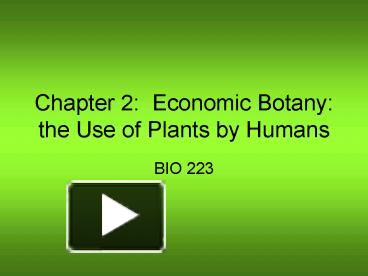 Chapter 2: Economic Botany: the Use of Plants by Humans presentation ...
