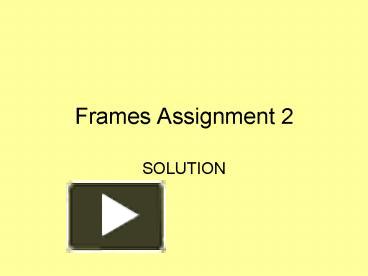 PPT – Frames Assignment 2 PowerPoint presentation | free to view - id ...