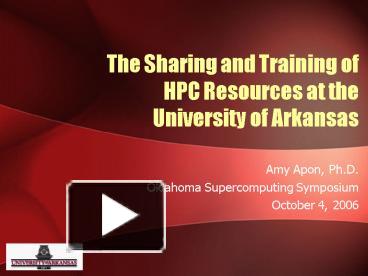 The Sharing and Training of HPC Resources at the University of Arkansas ...