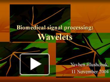 Biomedical signal processing: Wavelets presentation | free to download