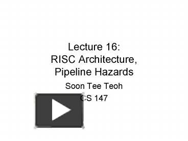 PPT – Lecture 16: RISC Architecture, Pipeline Hazards PowerPoint ...