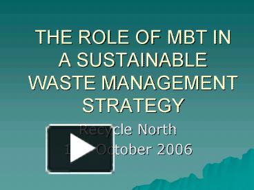 THE ROLE OF MBT IN A SUSTAINABLE WASTE MANAGEMENT STRATEGY presentation ...