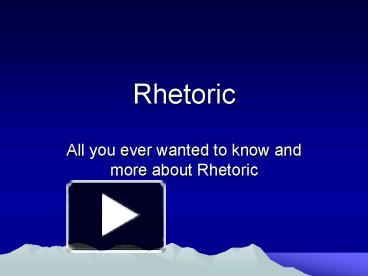 PPT – Rhetoric PowerPoint presentation | free to view - id: 253886-NDkyM