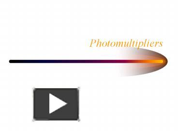 Photomultipliers presentation | free to view