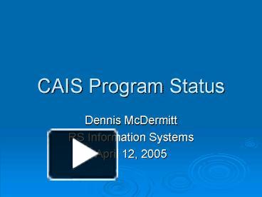 CAIS Program Status presentation | free to view