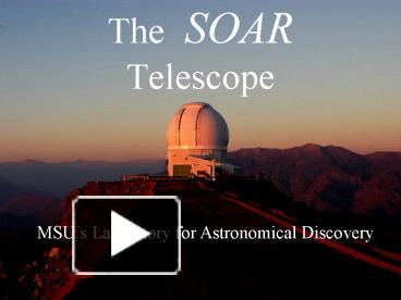 The SOAR Telescope presentation | free to view
