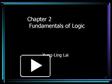 Chapter 2 Fundamentals of Logic presentation | free to view