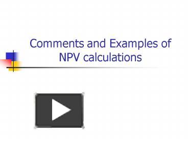 PPT – Comments and Examples of NPV calculations PowerPoint presentation ...