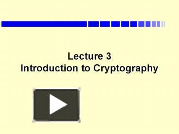 Lecture 3 Introduction to Cryptography presentation | free to view