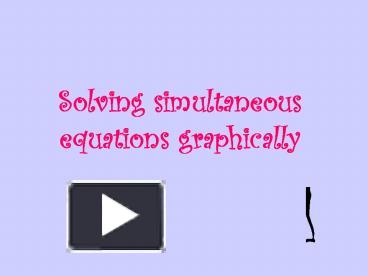 Solving simultaneous equations graphically presentation | free to view