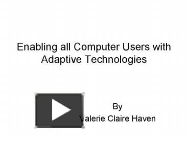 PPT – Enabling all Computer Users with Adaptive Technologies PowerPoint ...