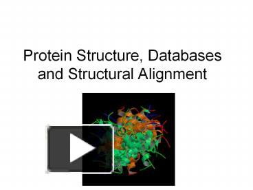 Protein Structure, Databases and Structural Alignment presentation ...